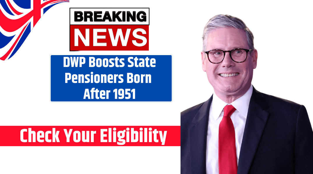DWP Boosts State Pensioners Born After 1951: Check Your Eligibility
