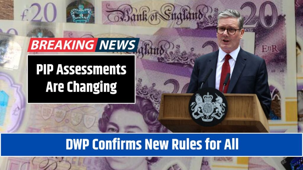 PIP Assessments Are Changing—DWP Confirms New Rules for All
